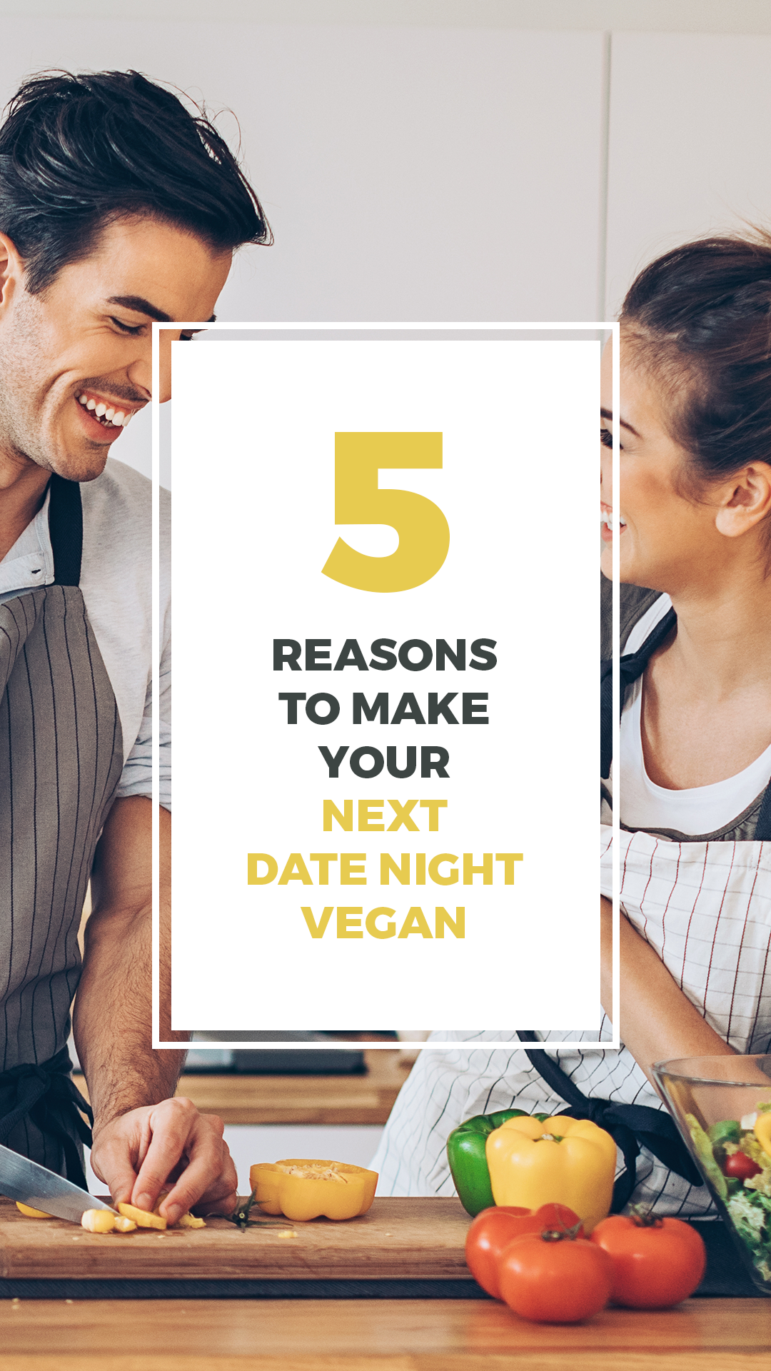 5 Reasons to Make Your Next Date Night Vegan - ChooseVeg